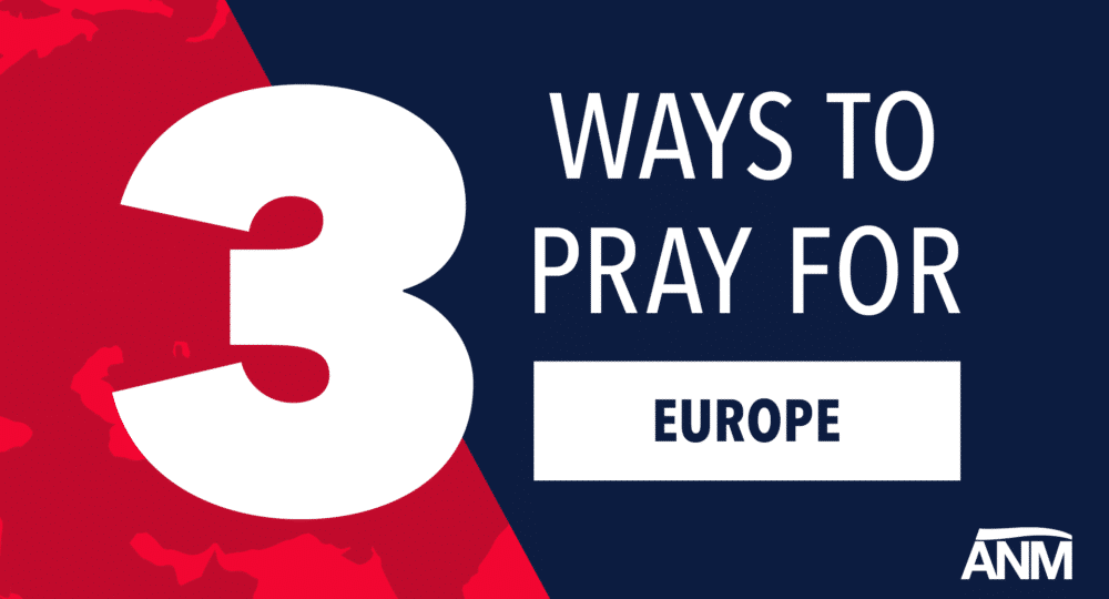 3 Ways to Pray for Europe |Advancing Native Missions