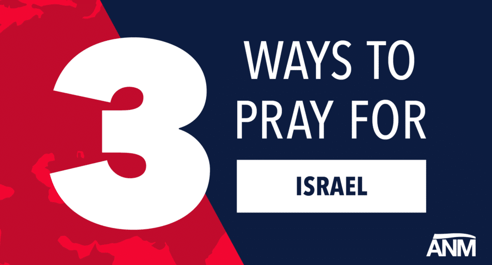3 Ways to Pray for Israel | Advancing Native Missions